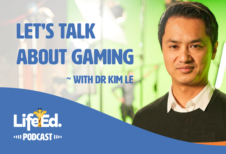 Let's Talk About Gaming with Dr. Kim Le - Life Ed Australia